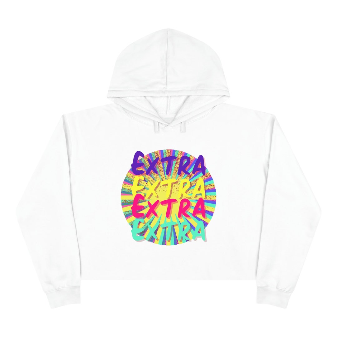 Crop Hoodie, Extra Hoodie, You're so Extra, Extra, I'm Extra, Hip ...