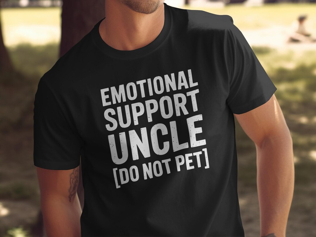 Emotional Support Uncle T-shirt, Funny Uncle Tee, Do Not Pet Shirt ...