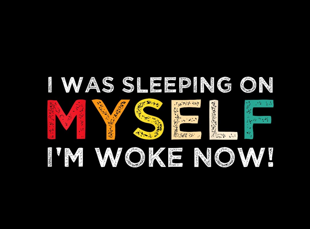 I Was Sleeping on Myself I'm Woke Now Svg Shirtself - Etsy