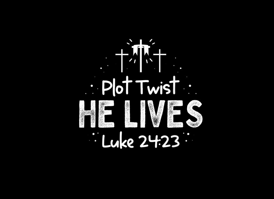 Plot Twist HE LIVES Luke 24:23, Christian Svg, Christian Easter SVG ...