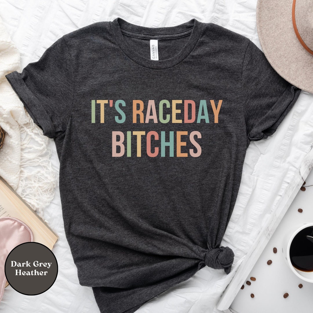 Its Raceday Bitches Shirt Racing Tshirt For Race Day Etsy