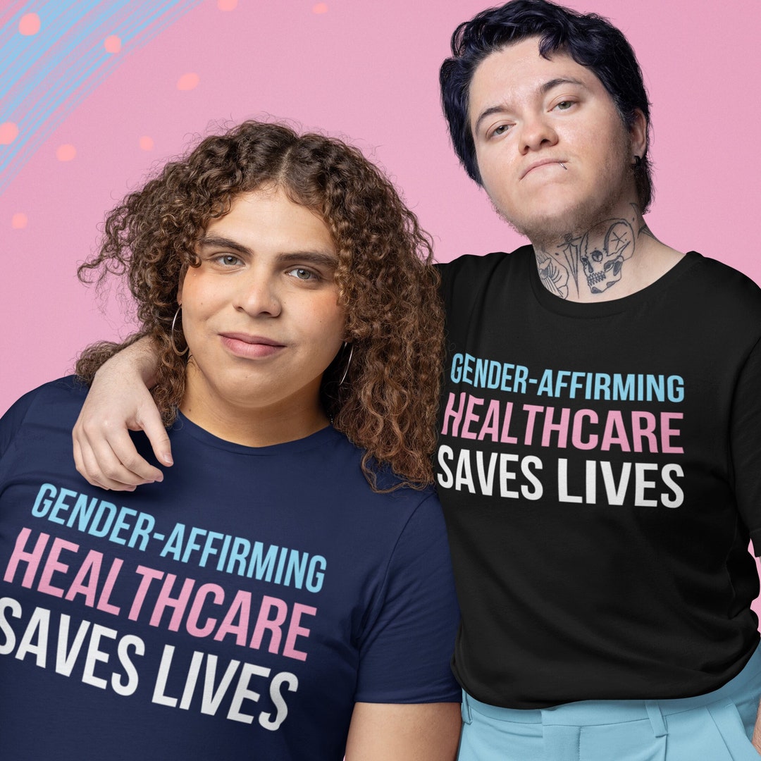 Gender-affirming Healthcare Saves Lives Day Shirt, Trans Rights ...