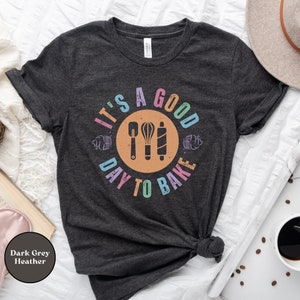 It's a Good Day to Bake Shirt, Cute Graphic Baking T-shirt, Gift for ...