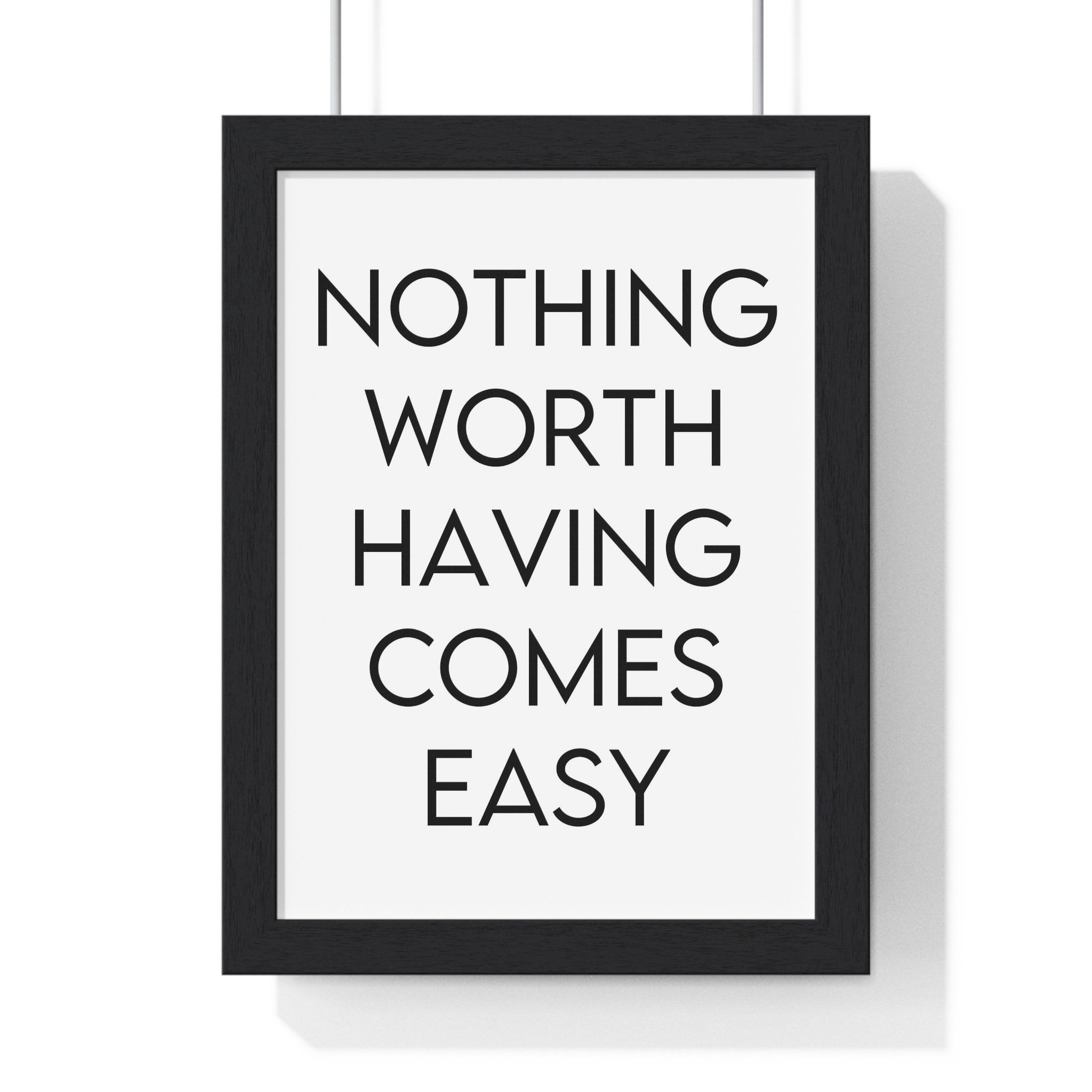 Printable Quote, Nothing Worth Having Comes Easy Printable, Art ...