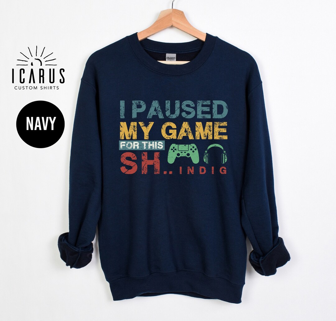 I Paused My Game for This Shindig Funny Gamer Sweatshirt, Men's Gaming ...
