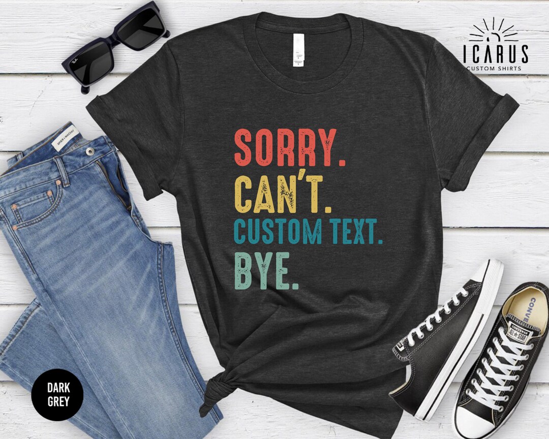 Funny Sorry Can't Custom Excuses Bye Shirt, Personalized Nonsense ...