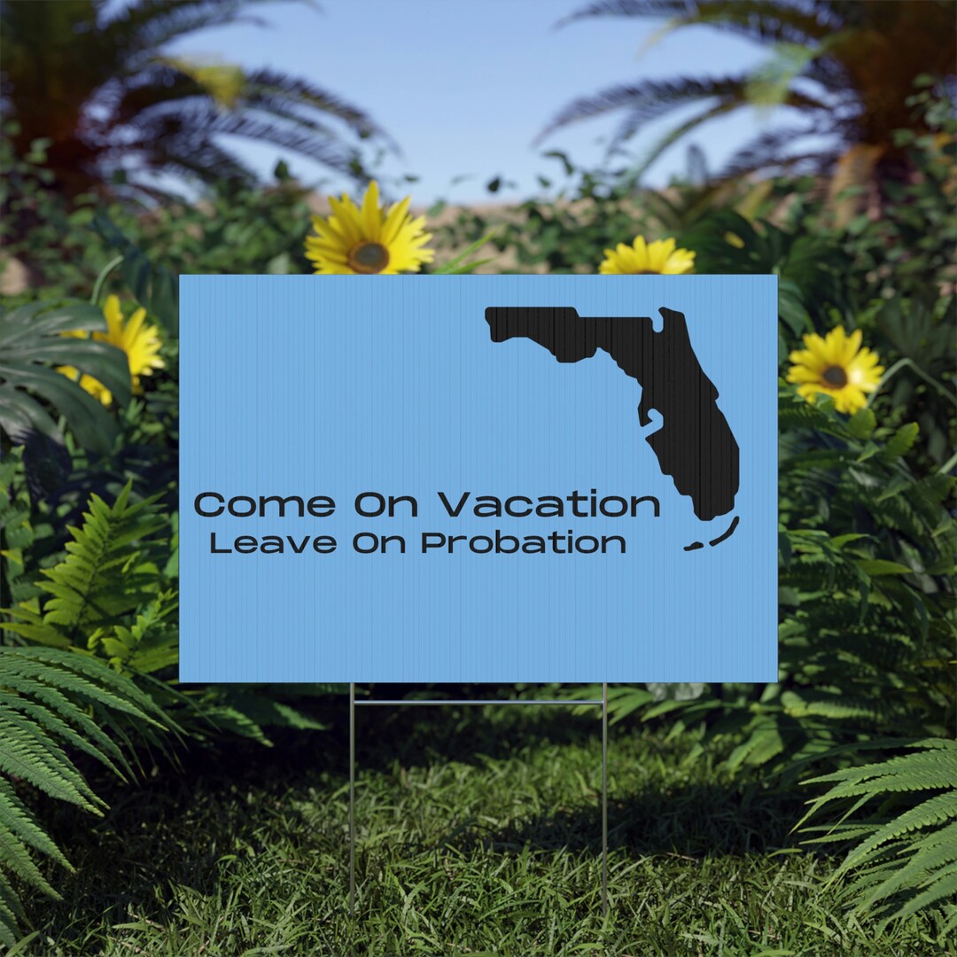 Yard Sign Florida Come on Vacation Leave on Probation - Etsy