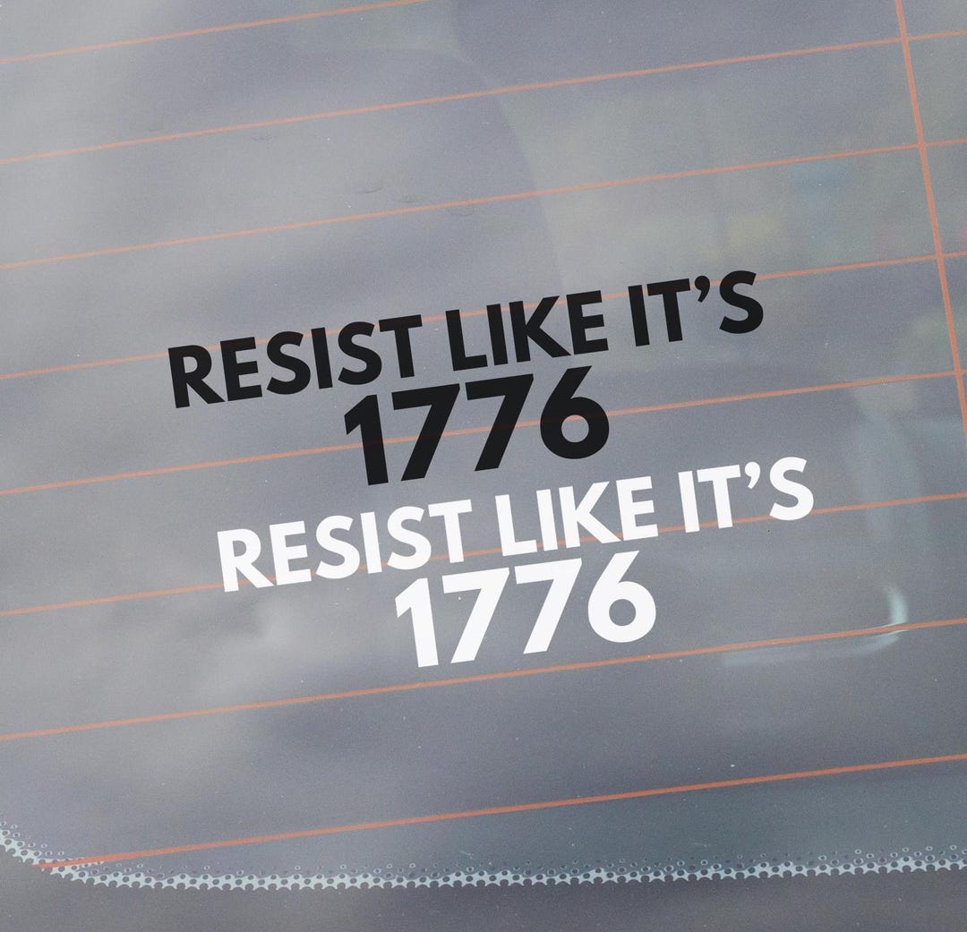 Resist Like It's 1776 Anti-trump Vinyl Window Decal, Resist Racism ...