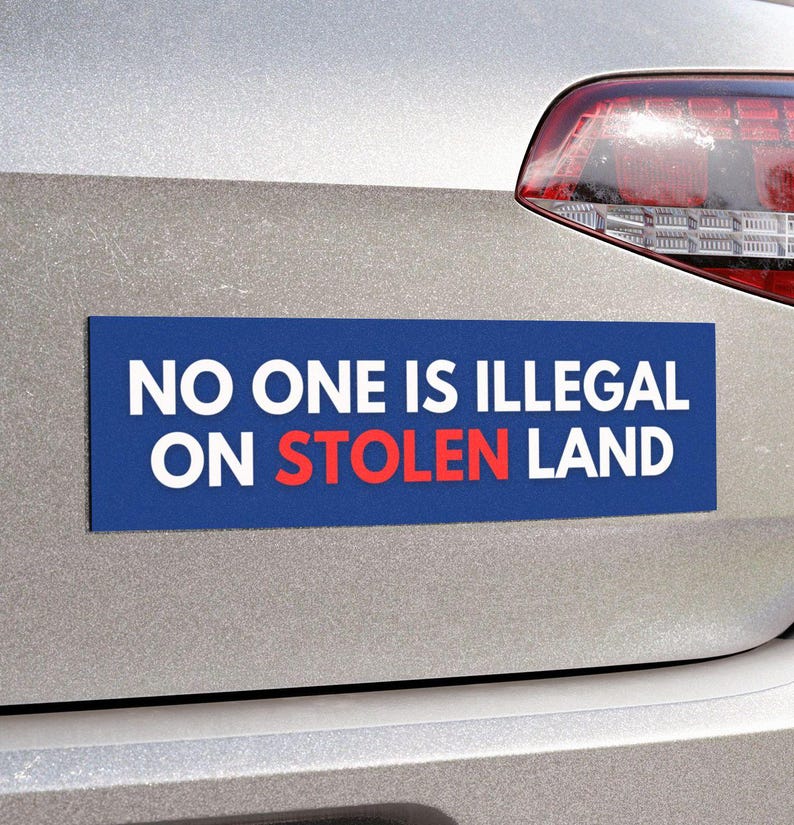 No One is Illegal on Stolen Land Car Magnet or Bumper Sticker, Pro ...