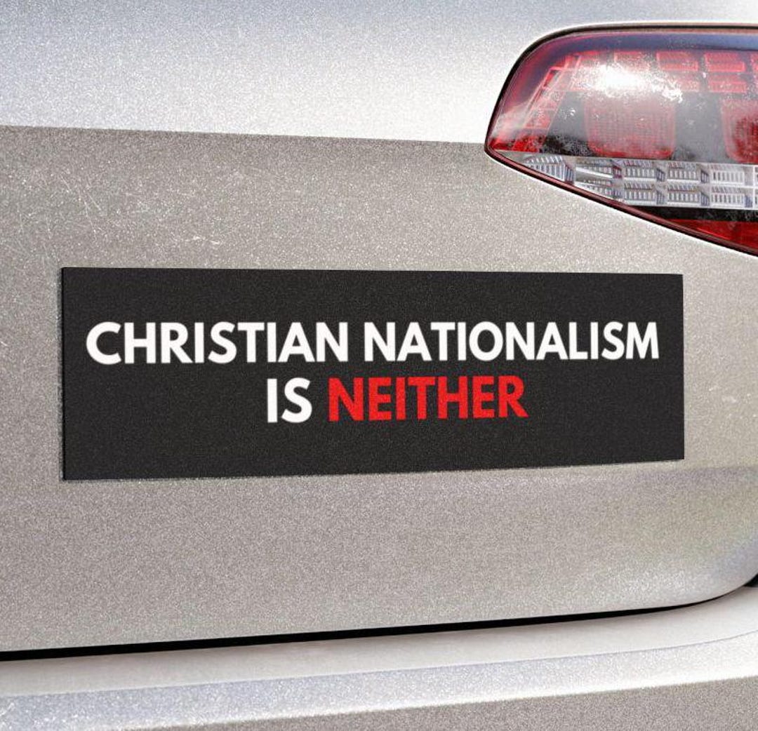 Christian Nationalism is Neither Car Magnet or Bumper Sticker, Anti ...