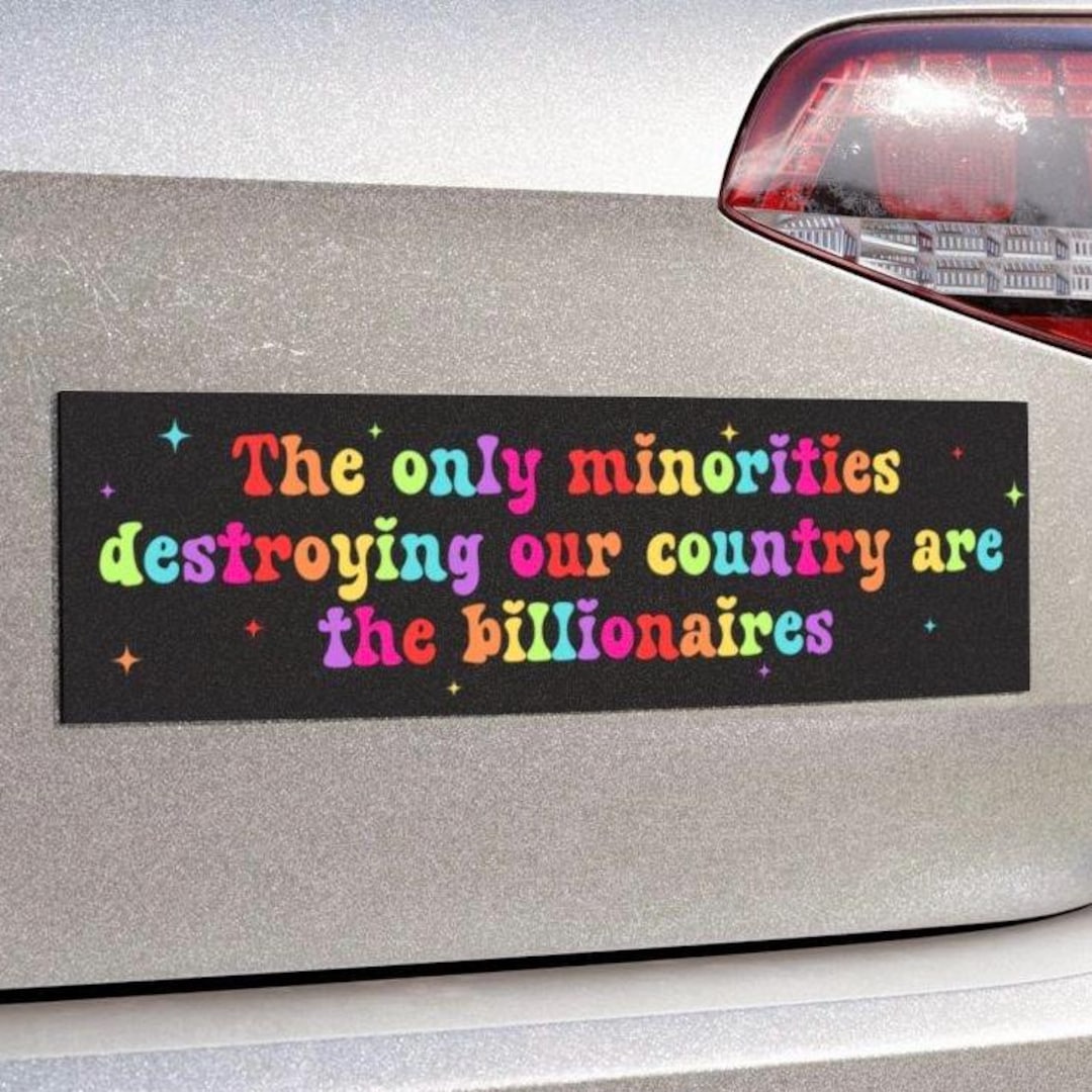 Anti Billionaire Bumper Sticker/car Magnet, the Only Minority, People ...