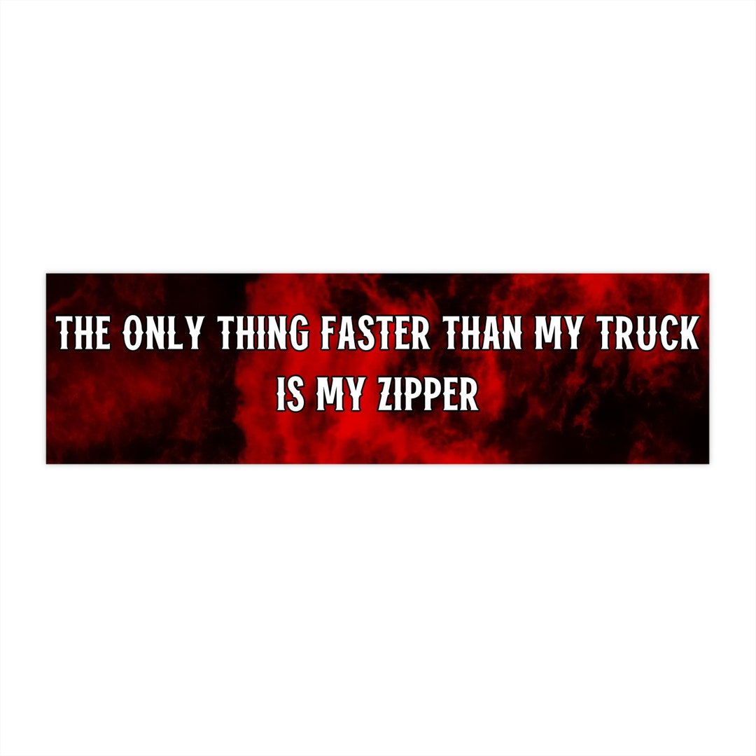 Funny Truck Enthusiast Sticker Faster Than My Truck Zipper Vinyl Decal ...