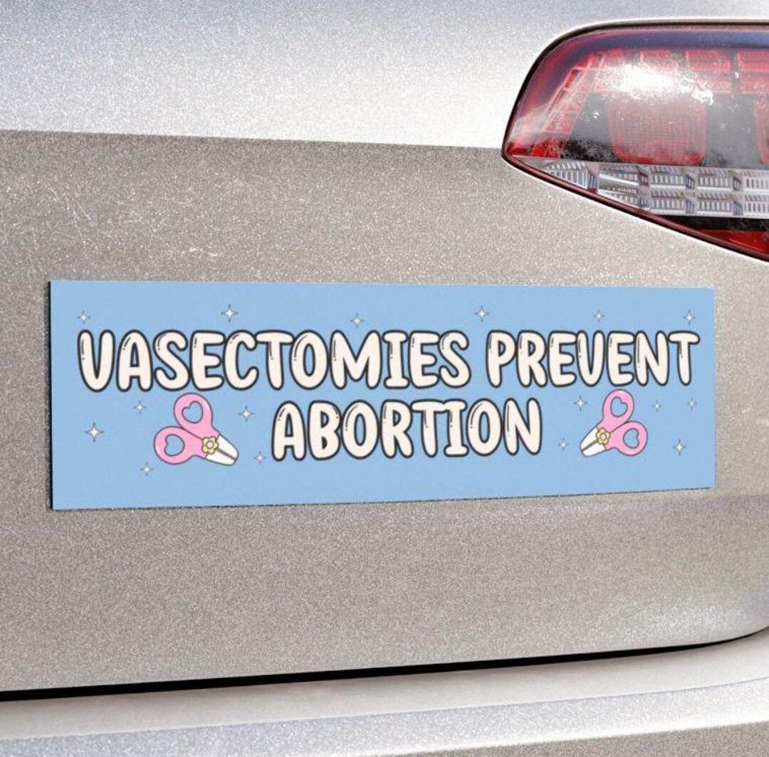 Vasectomies Prevent Abortion Car Magnet or Bumper Sticker, My Body My ...
