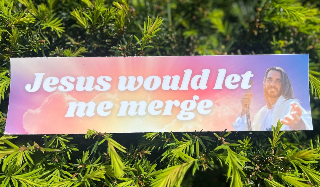 Jesus Would Let Me Merge Meme Bumper Sticker, Jesus Religious Humor ...
