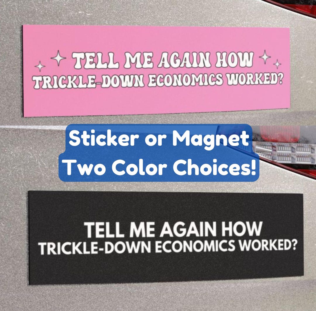 How Trickle-down Economics Worked Car Magnet/bumper Sticker, Anti ...