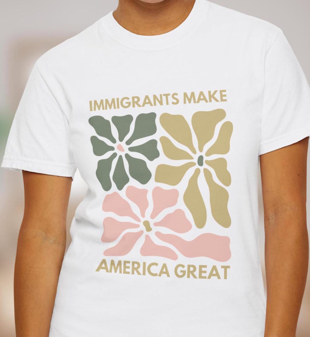 Comfort Colors Immigrants Make America Great Shirt, Matisse Inspired ...