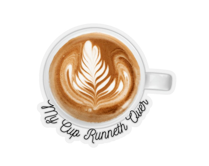 My Cup Runneth Over Sticker/ Coffee Sticker/ Reformed Theology ...
