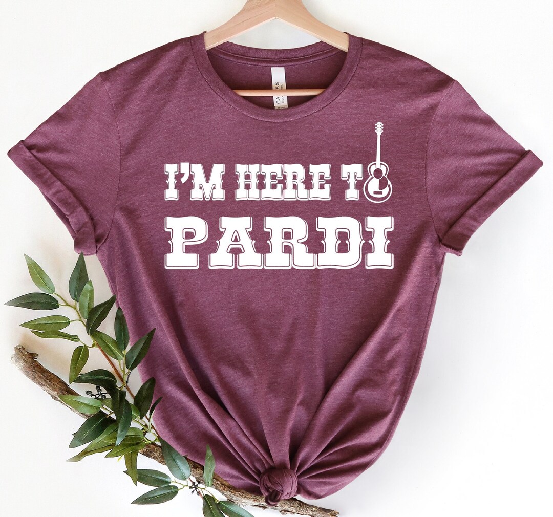 Here to Pardi Shirt, I'm Here to Pardi Shirt, Jon Pardi Shirt,country ...