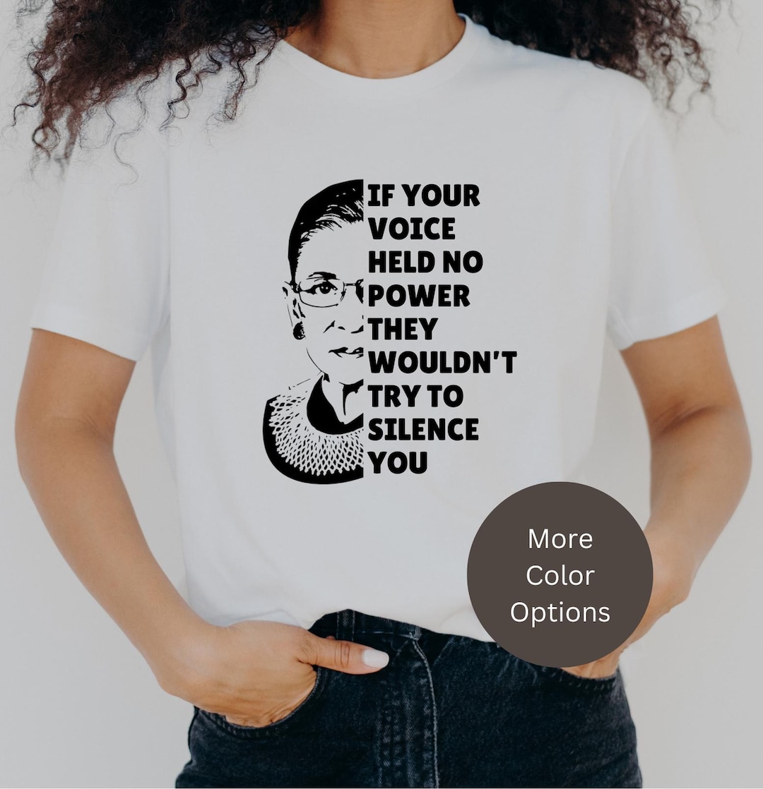 If Your Voice Held No Power They Wouldn’t Try to Silence You - RBG ...