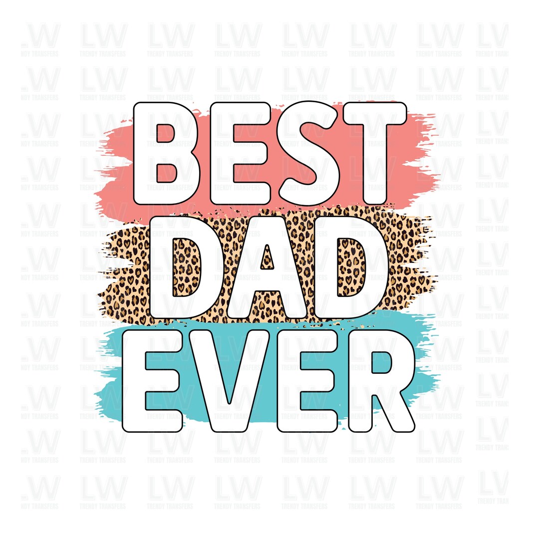 Best Dad Ever Fathers Day Dtf Transfers Ready To Press Direct Etsy