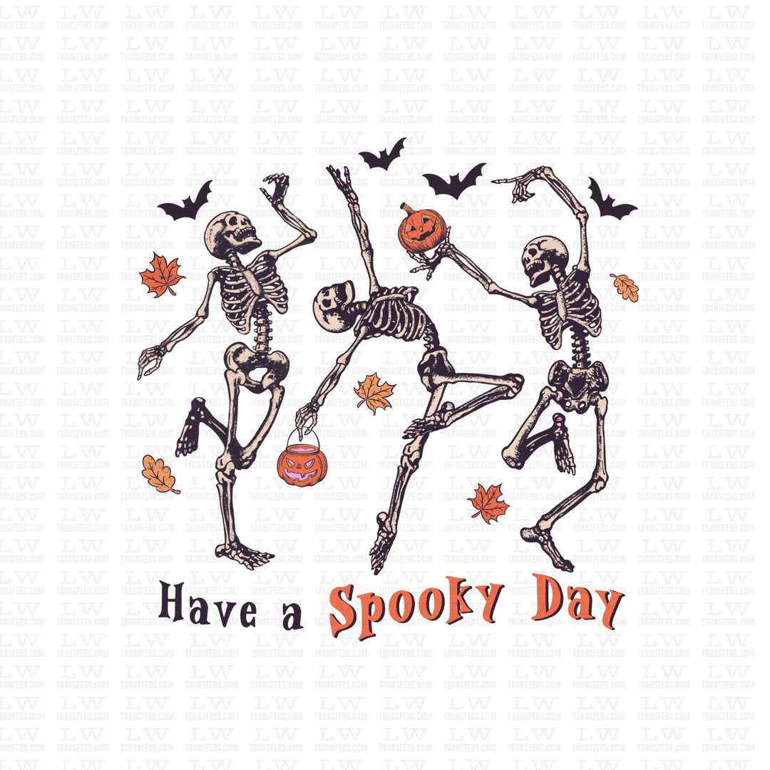 Have A Spooky Day, Halloween Dancing Skeleton DTF Transfers Ready to ...