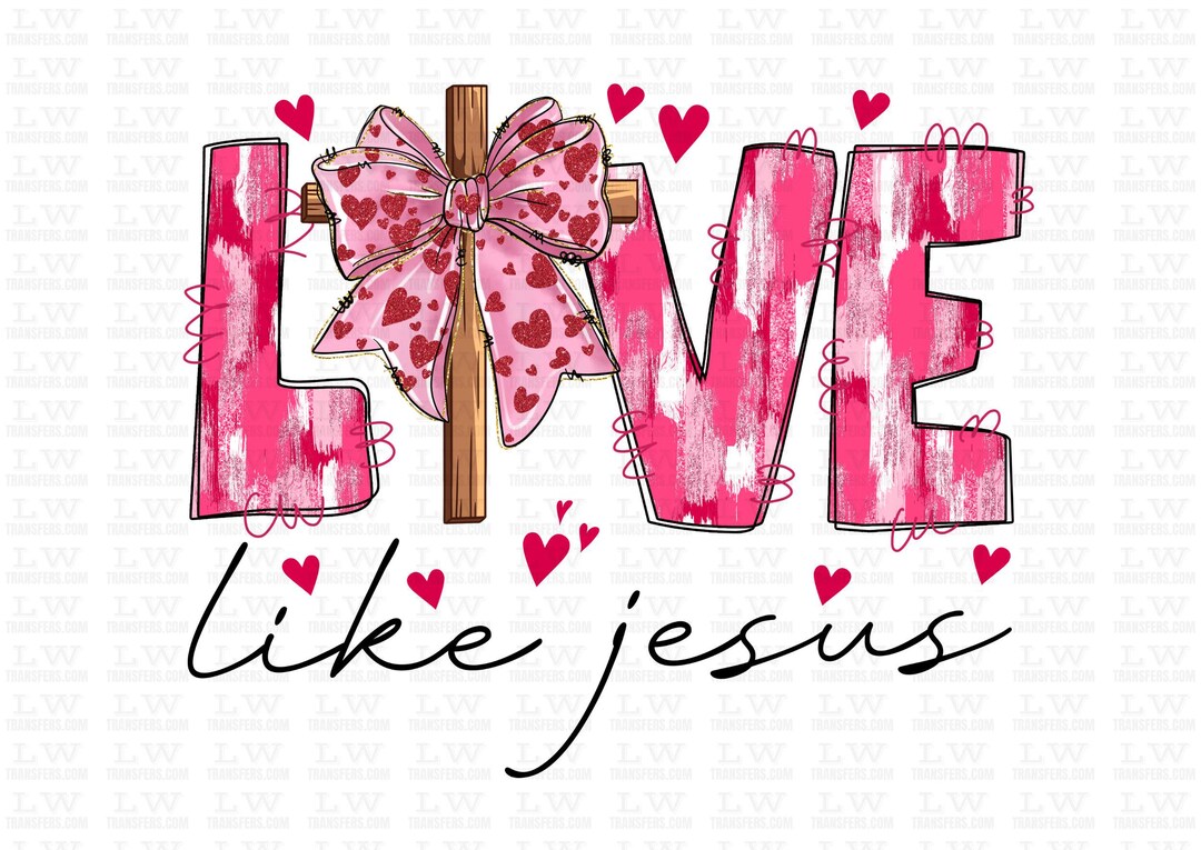 Love Like Jesus, Valentines Day DTF Transfers, Ready to Press ...