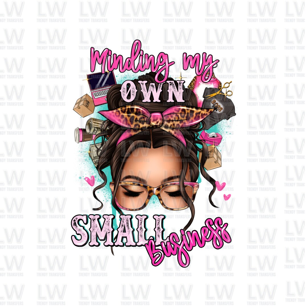 Minding My Own Small Business Boss Babe, Messy Bun Small Business Owner ...