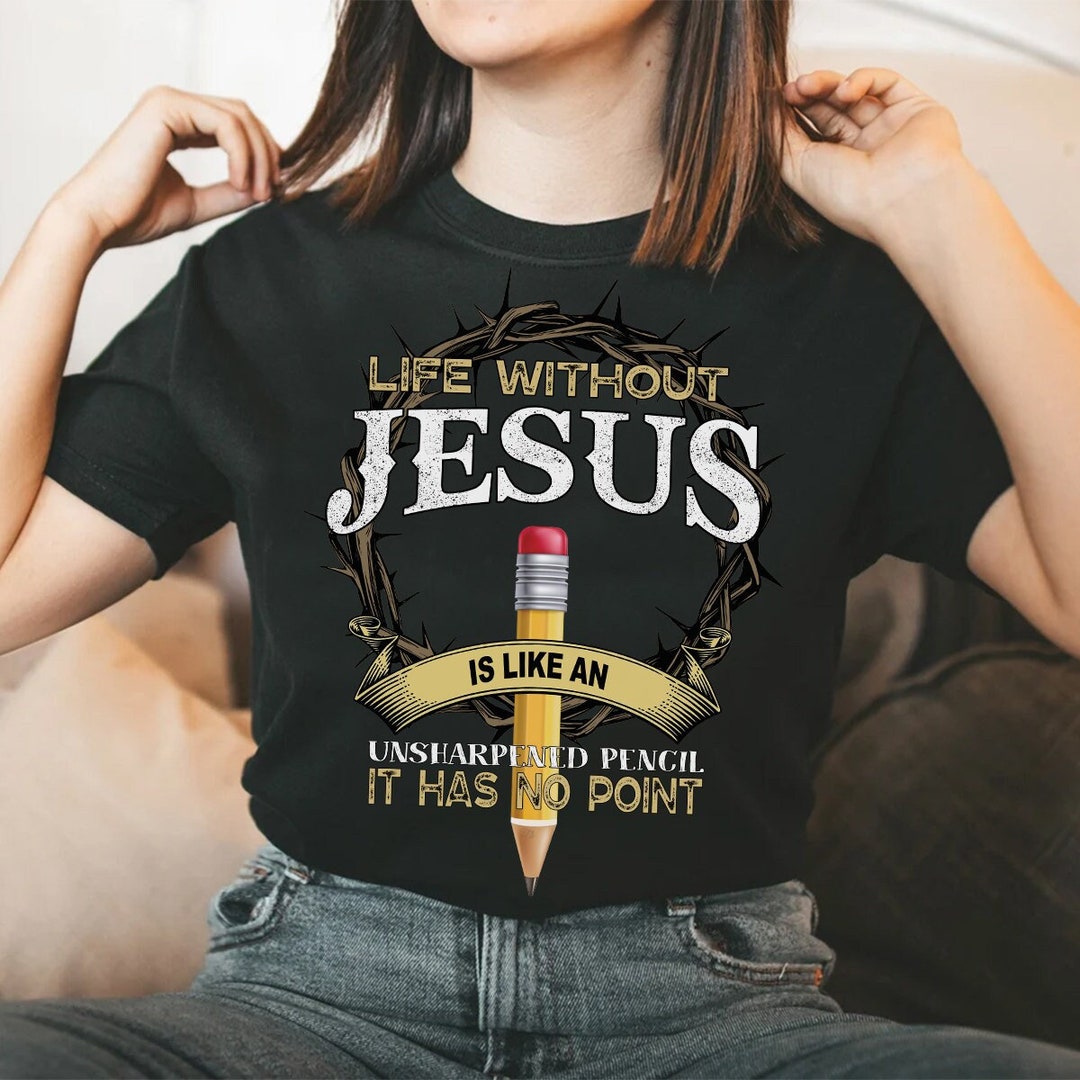 Life Without Jesus is Like an Unsharpened Pencil It Has No Point ...