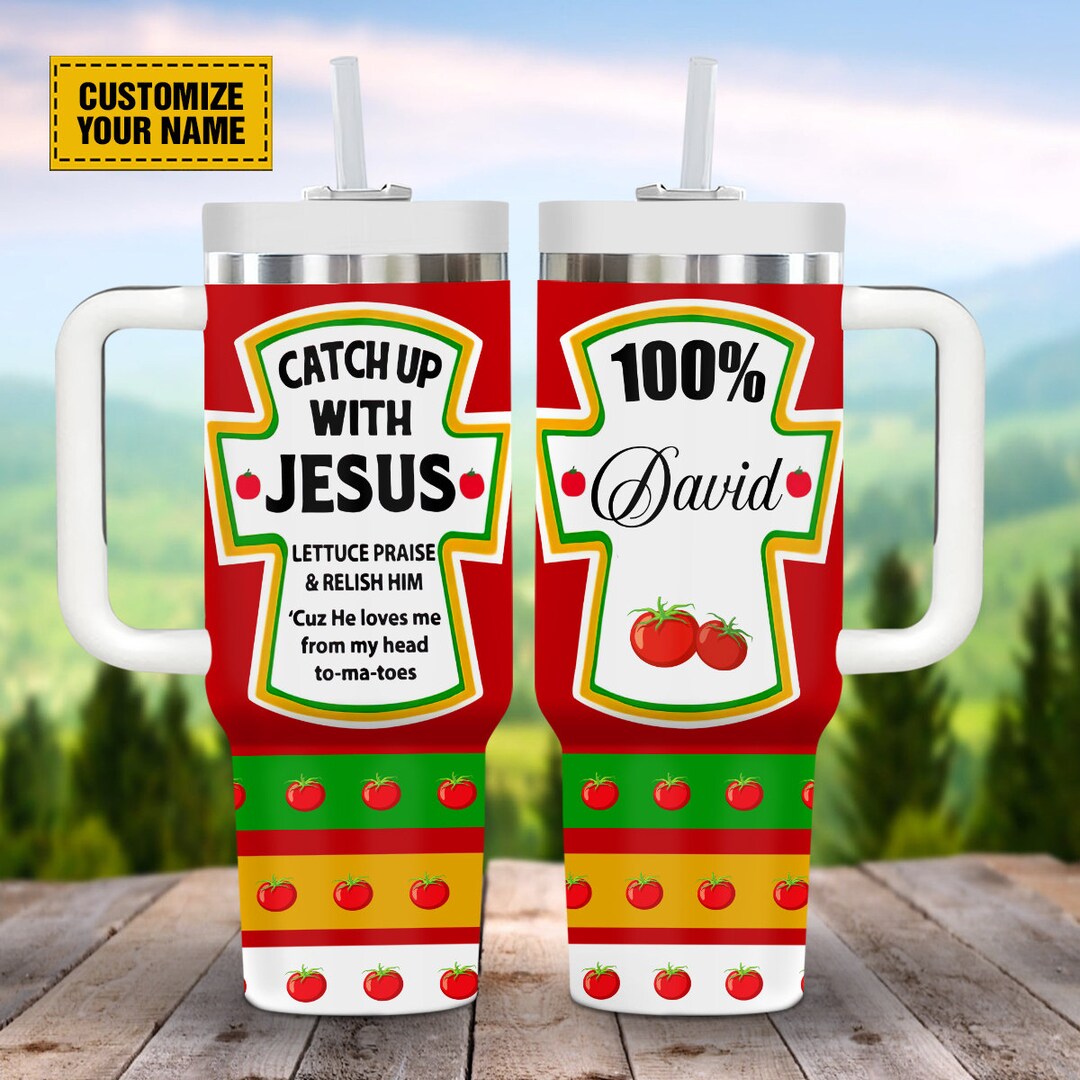 Catch up With Jesus Lettuce Praise and Relish Tumbler, 40oz Tumbler ...