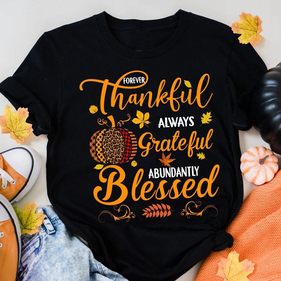 Forever Thankful Always Grateful Abundantly Blessed Shirt, Gift for ...