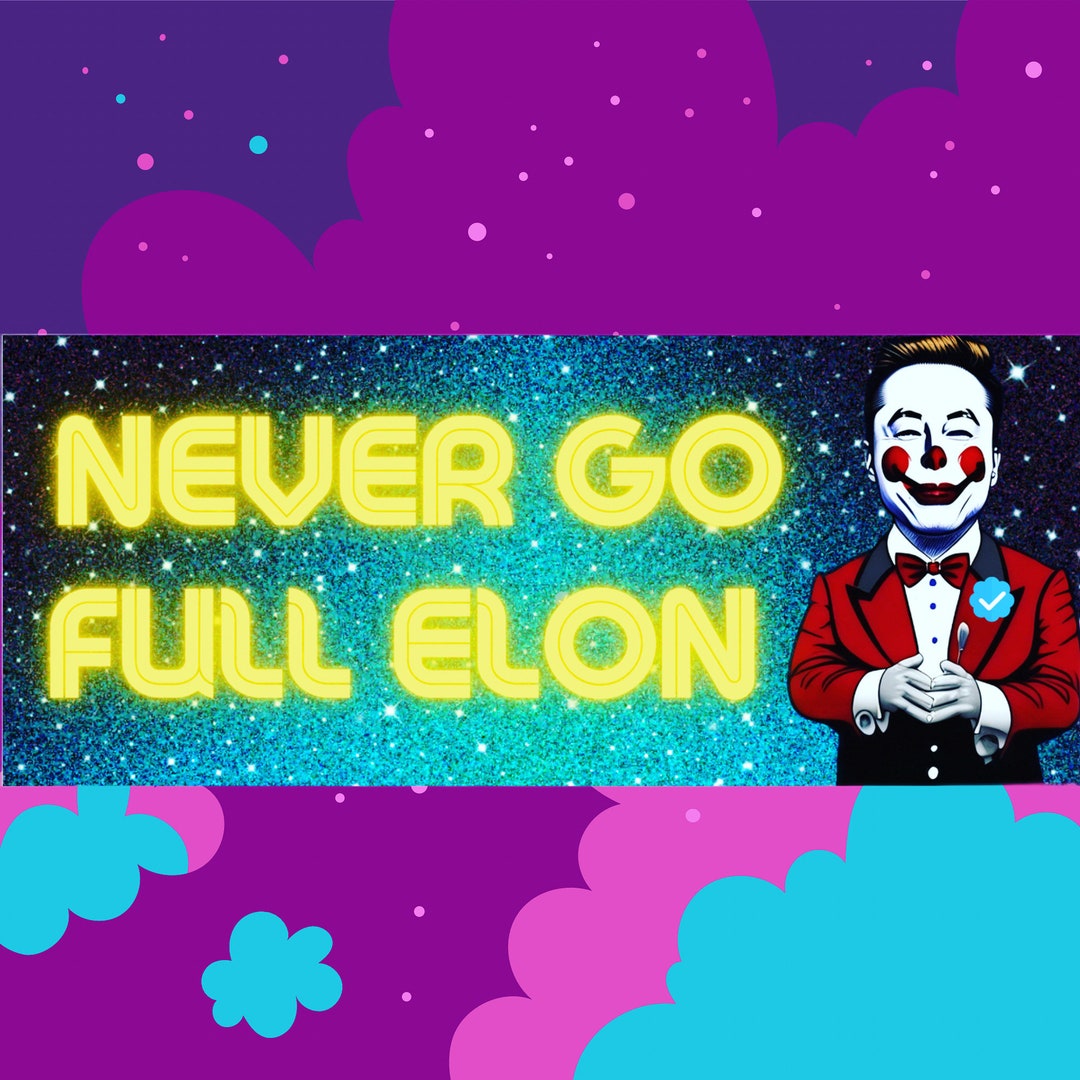 Never Go Full ELON Tesla Bumper Sticker 6 X 2.5inch Funny Decal Tesla ...