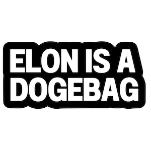 ELON is A DOGEBAG! Tesla Bumper Sticker 6.5 in Funny Vinyl Decal for ...