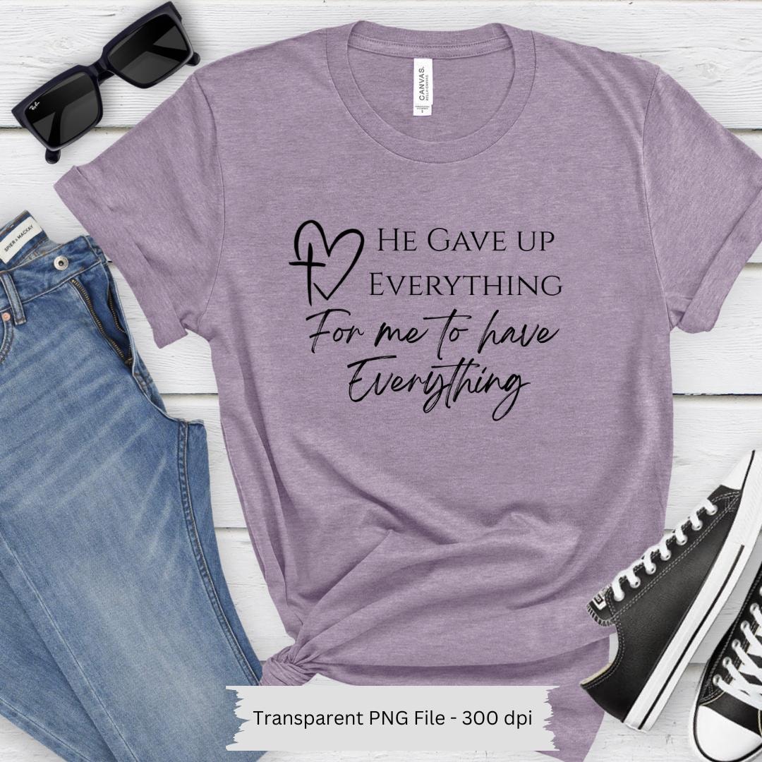 He Gave up Everything PNG | Christian Digital File | Christian ...