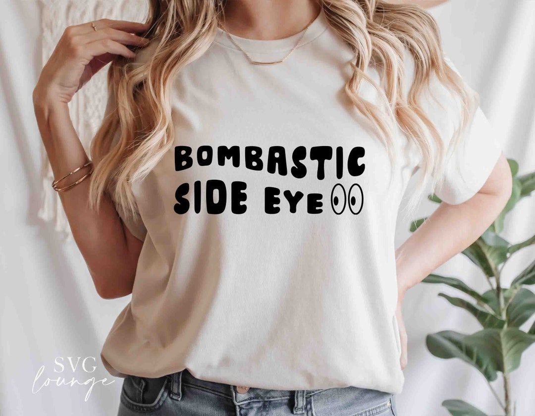 Bombastic Side Eye SVG, Trending SVG, Tiktok Svg, Funny SVG, Sassy Svg ...