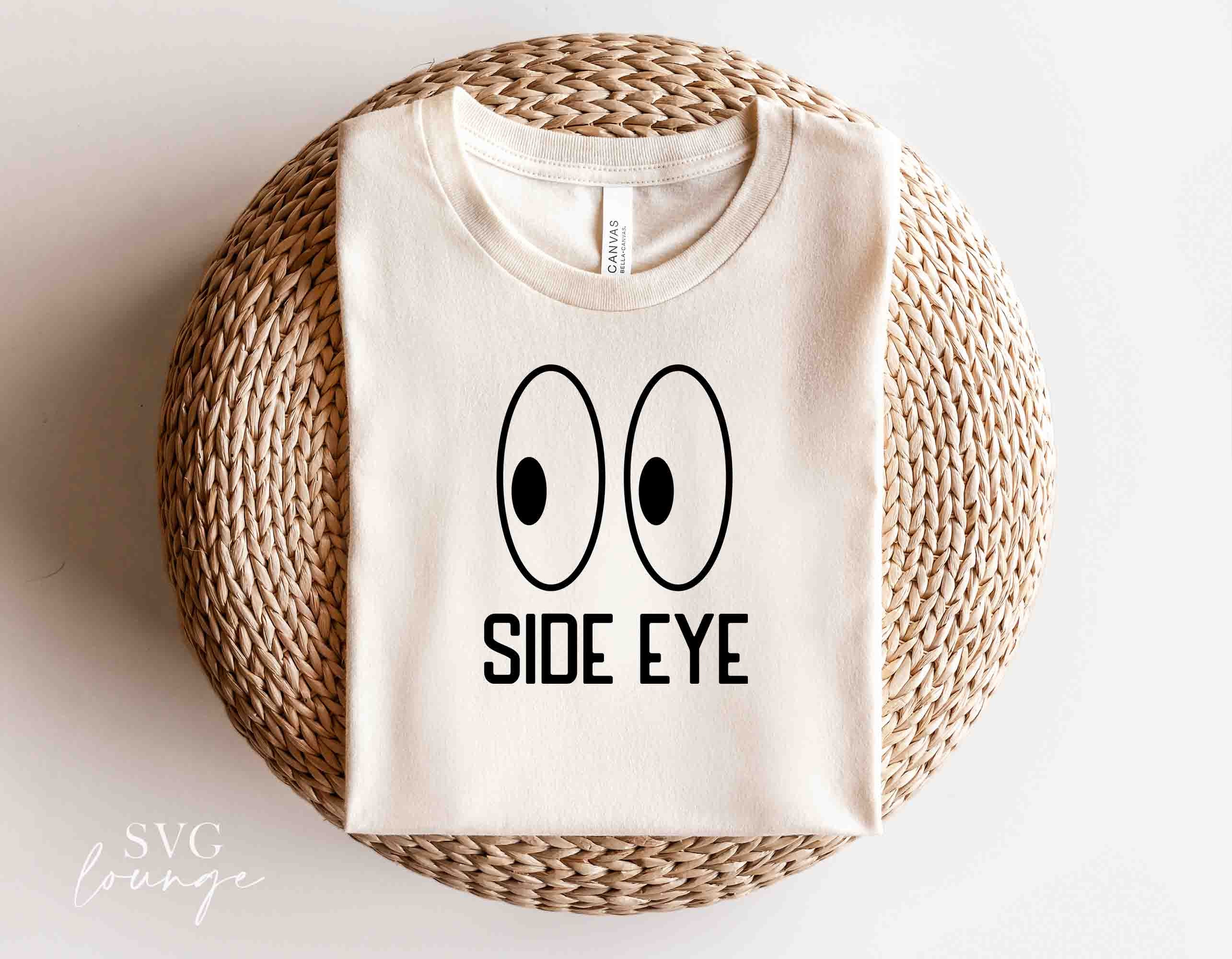 Side Eye SVG, Trending SVG, Tiktok Svg, Funny SVG, Sassy Svg, Cut File ...