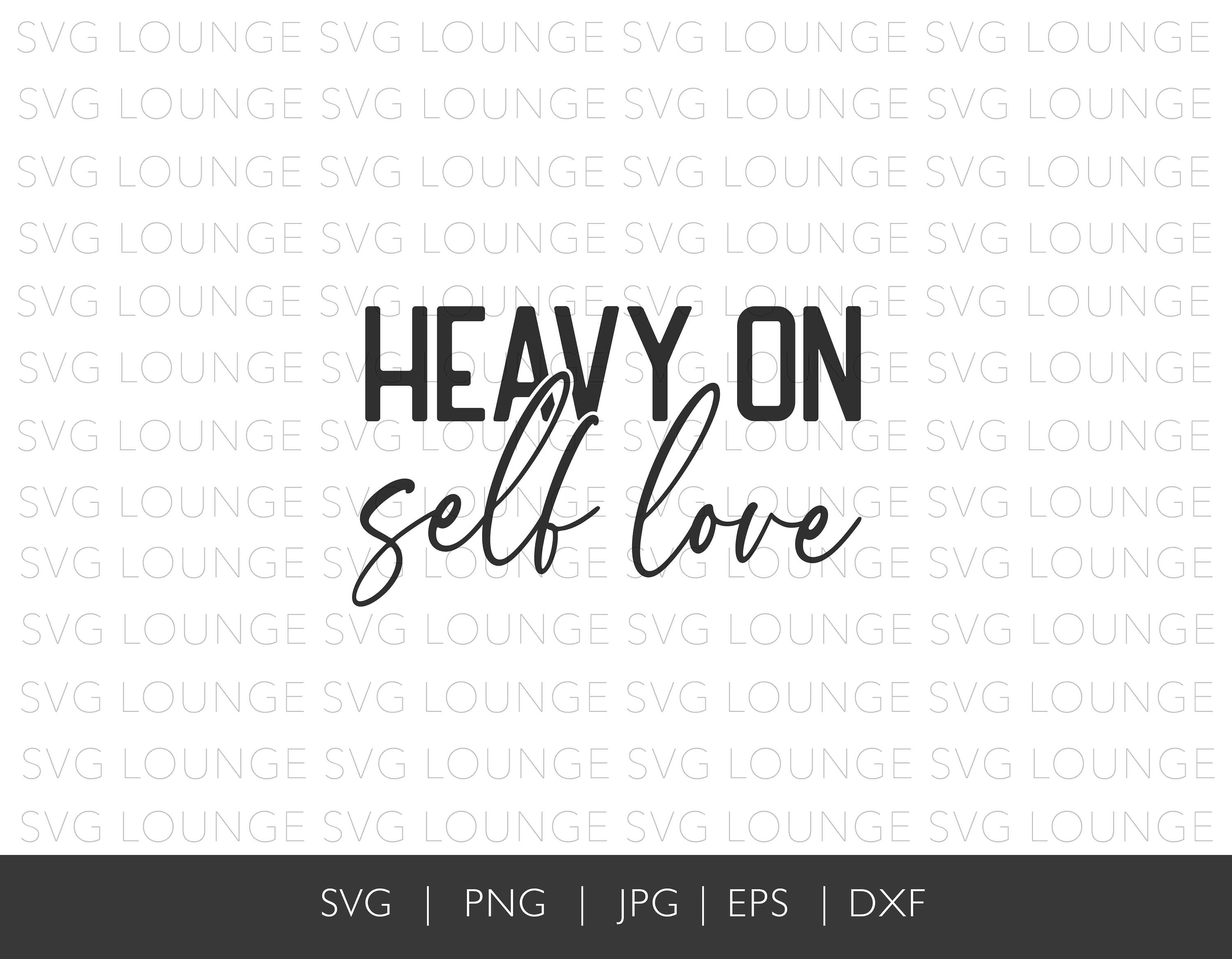 Heavy On Self Love Svg Mental Health Svg Love Yourself Svg Positive