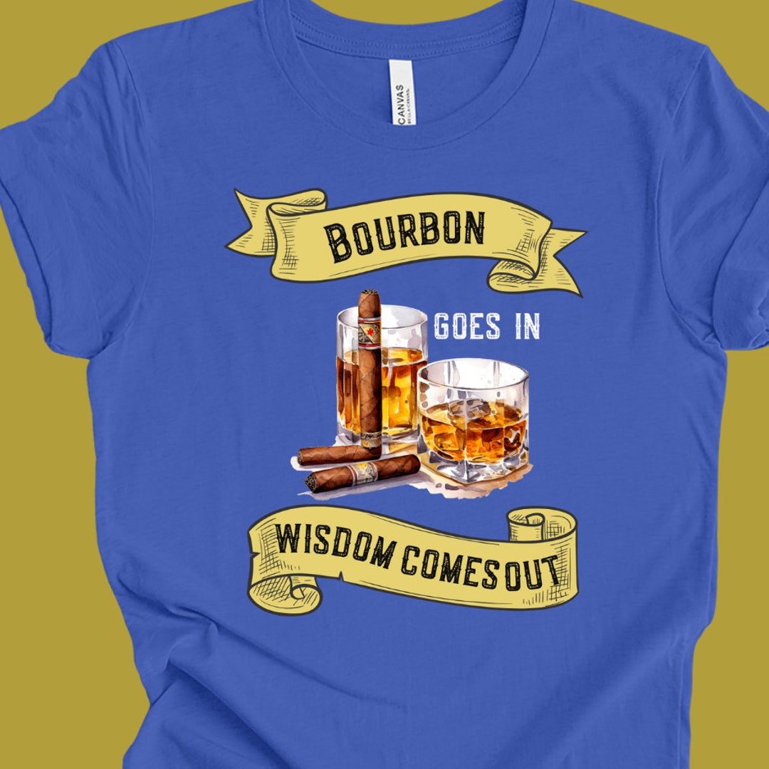 Bourbon Goes In, Whiskey Comes Out, Bourbon Lover Gift, Funny Cocktail ...