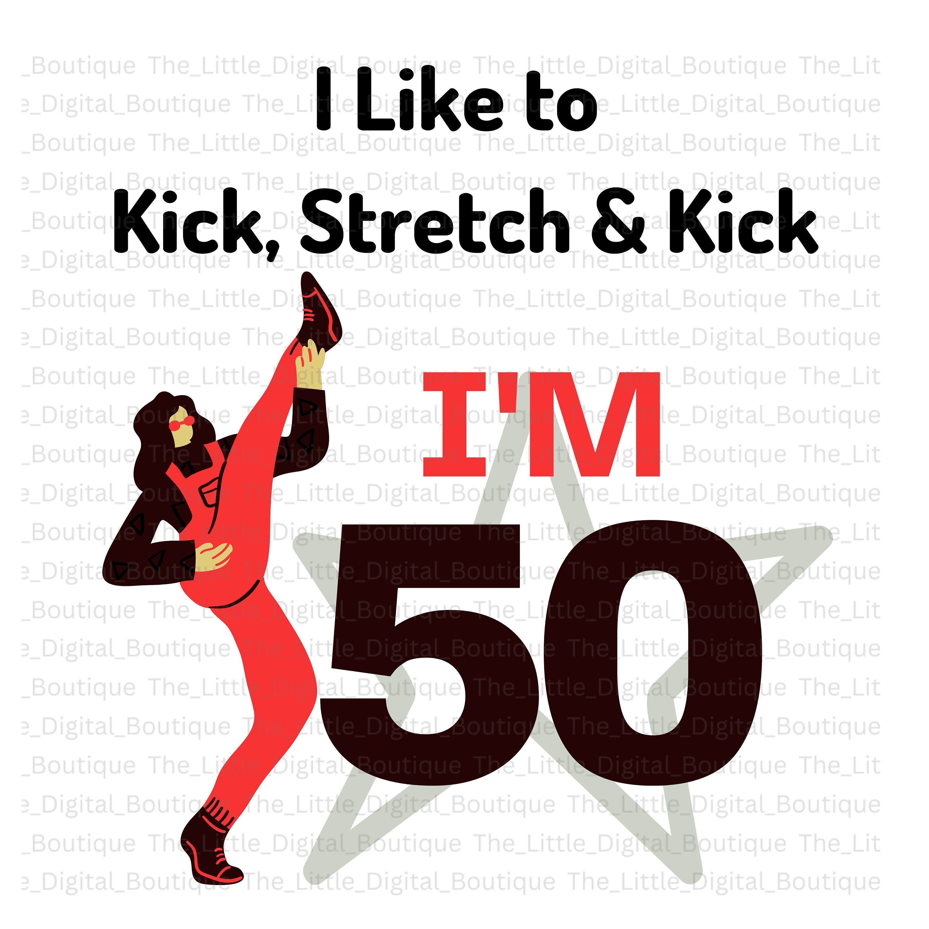 50th Birthday - I Like to Kick, Stretch, and Kick, I'm 50 - Red SVG and ...