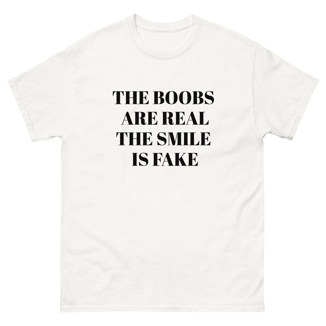 THE BOOBS Are Real the Smile is Fake Funny Rack Smile RBF Bitchy Funny ...