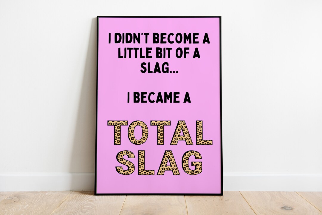 I Became a Total Slag Poster A3 A2 A1 Print Typography Bedroom Wall Art ...