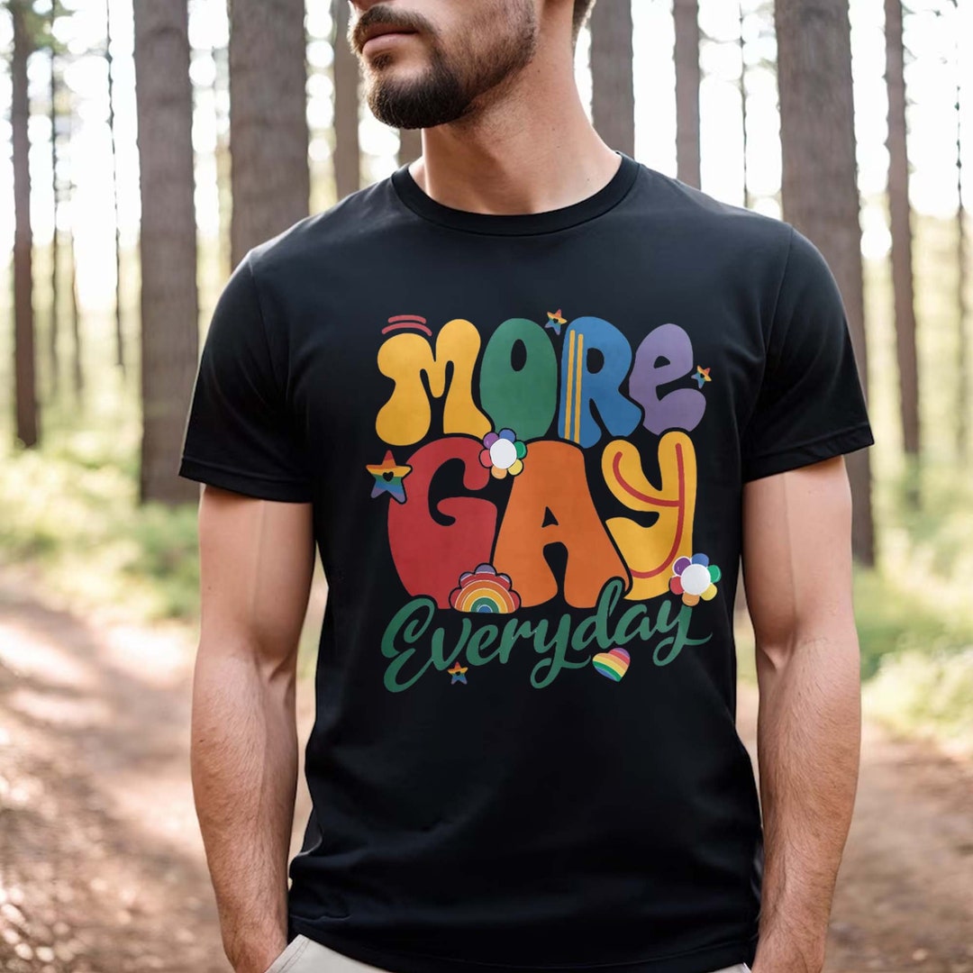 More Gay Everyday Shirt, LGBT Pride Month Shirt, Gift for Gay Birthday ...