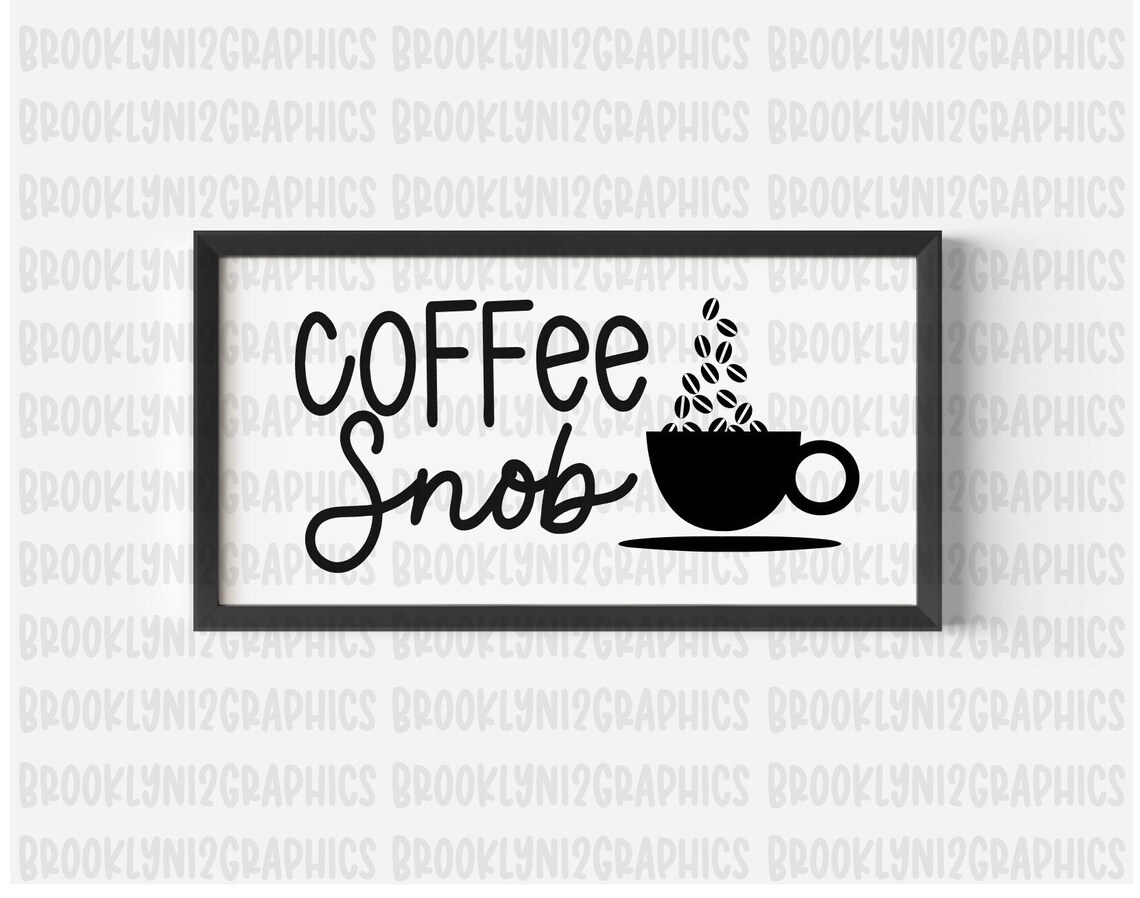 Coffee Snob SVG | Phrase & Saying | PNG | Shirt | Mug | Cup ...