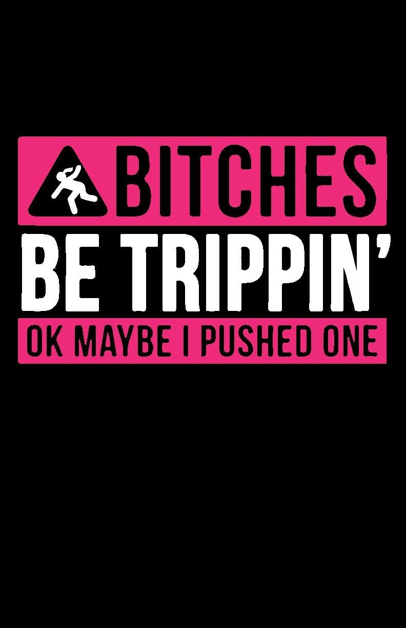 Bitches Be Trippin - Etsy