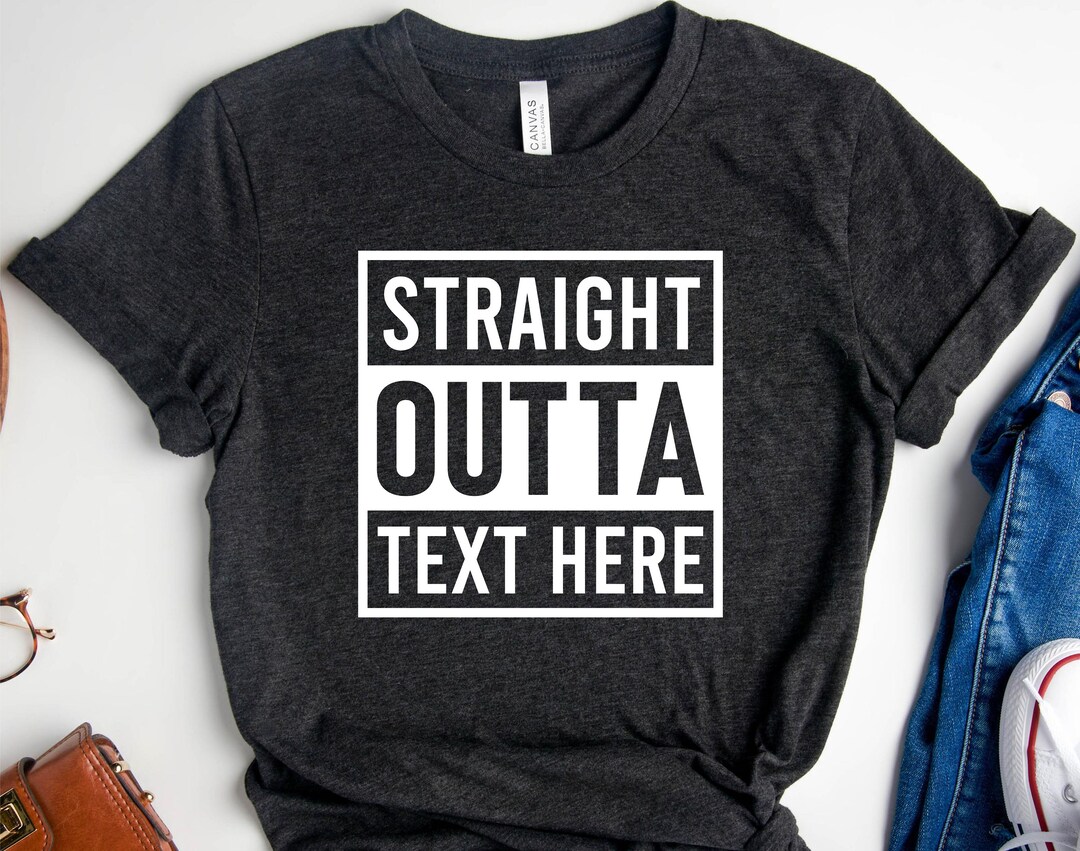 Straight Outta Shirt, Straight Outta Custom Text T Shirt, Customized ...