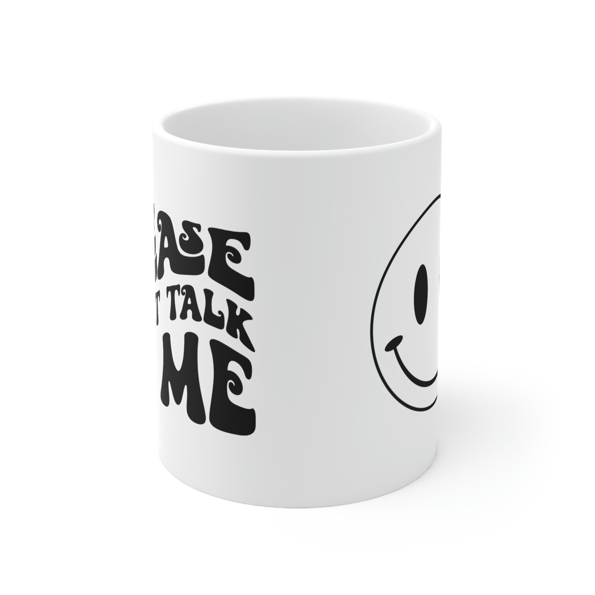 Please Don't Talk to Me Mug, Smile Face Mug, Gifts for Her Mug, Ceramic ...