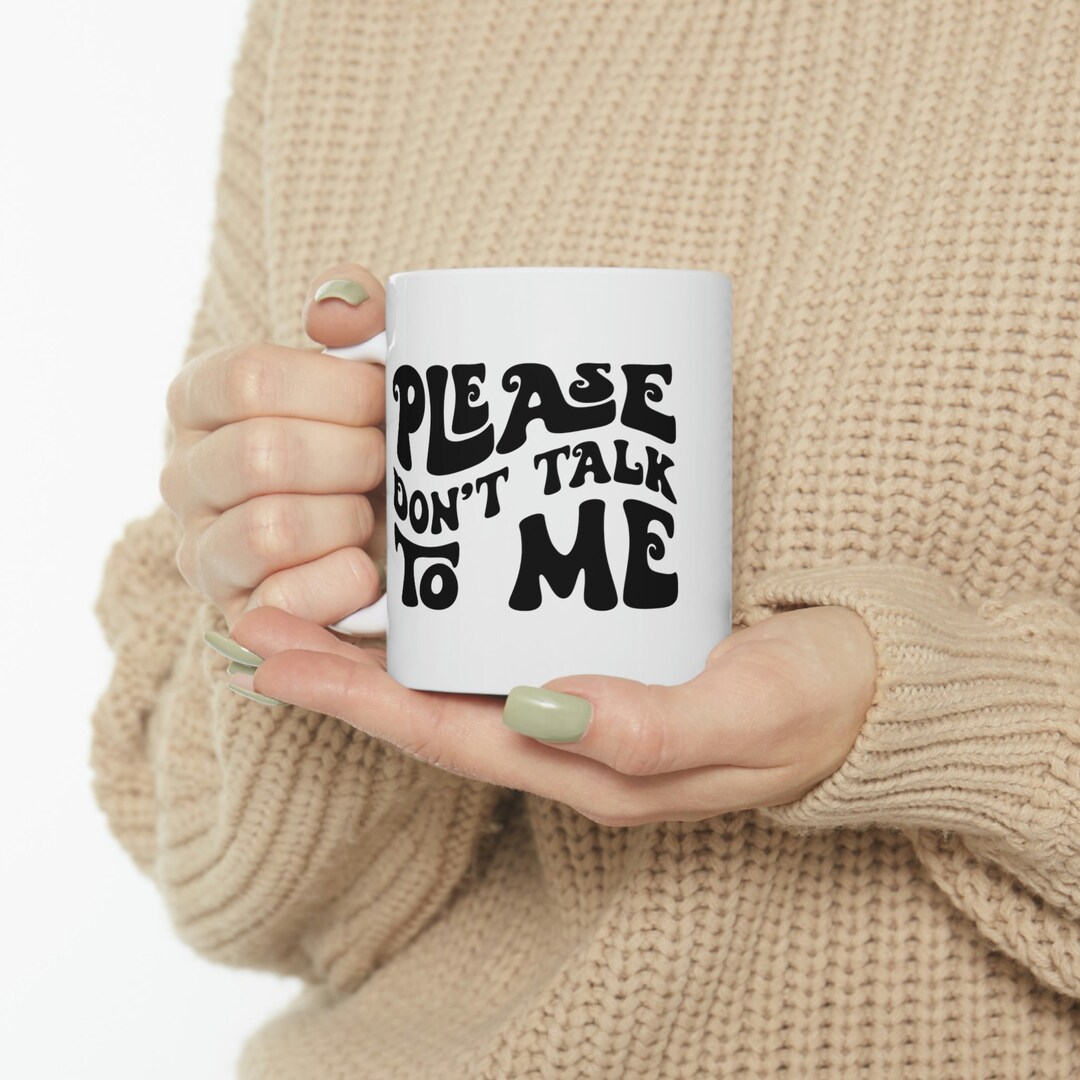 Please Don't Talk to Me Mug, Smile Face Mug, Gifts for Her Mug, Ceramic ...