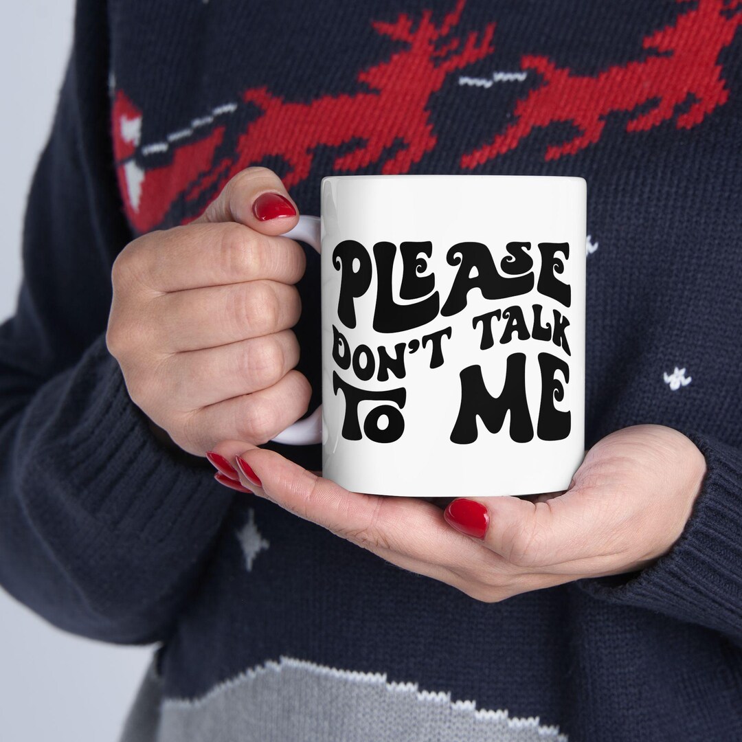 Please Don't Talk to Me Mug, Smile Face Mug, Gifts for Her Mug, Ceramic ...