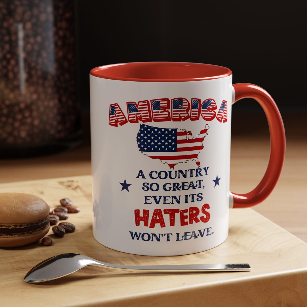 America A Country so Great Even Its Haters Won't Leave Mug, Accent ...