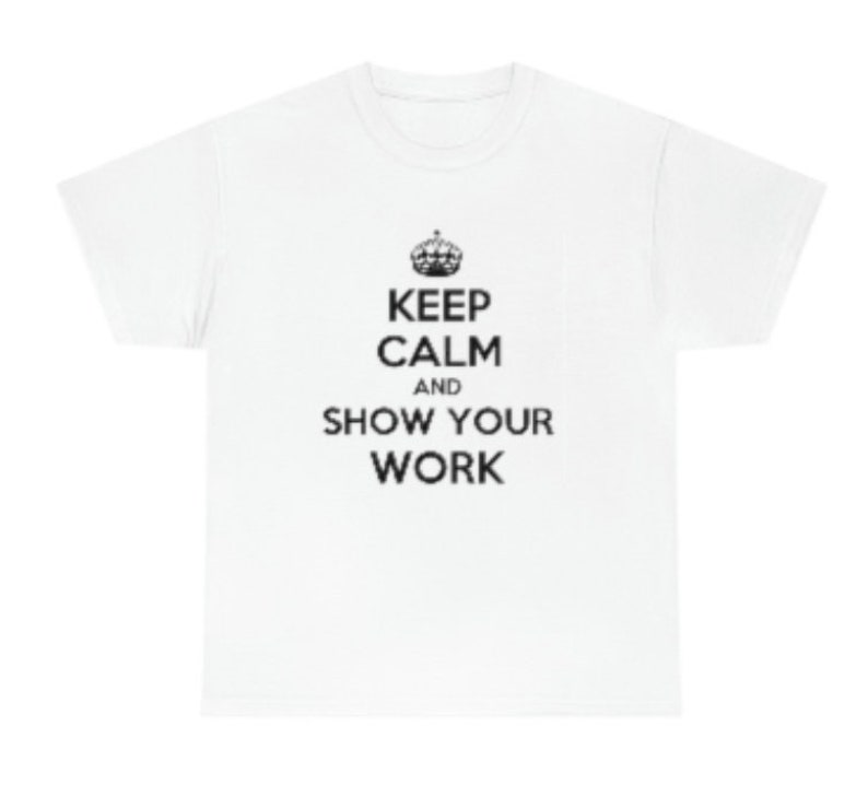 Keep Calm and Show Your Work - Etsy