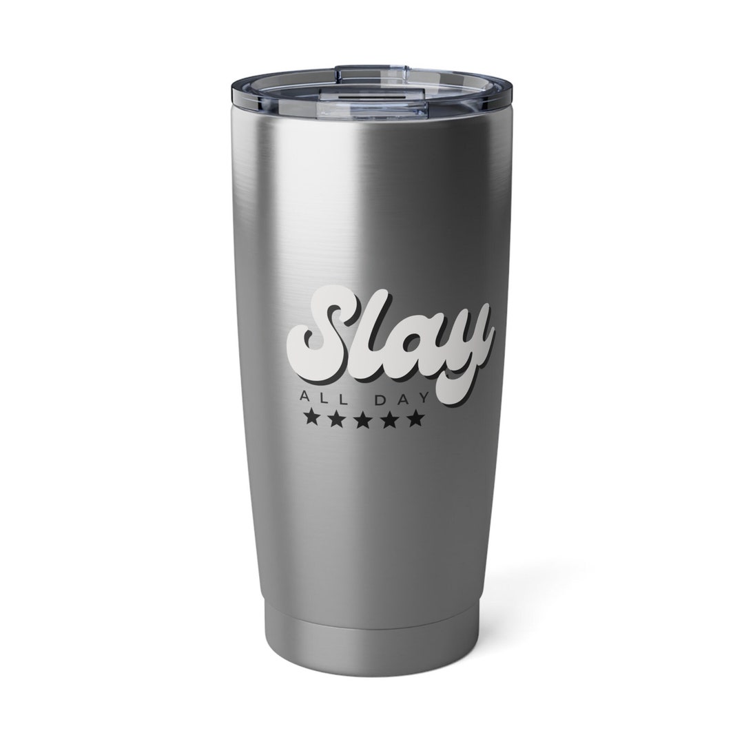 Slay, Tumbler, Cool Slay Steel Travel Cup, Slay the Day Commuter Coffee ...